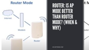 Router: Is AP Mode Better Than Router Mode? (When & Why) - SecurityBind